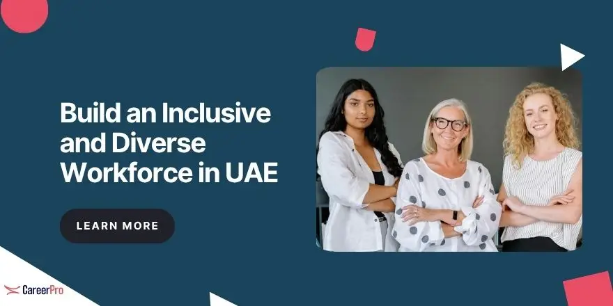 How to Build an Inclusive and Diverse Workforce in UAE - Career Pro UAE